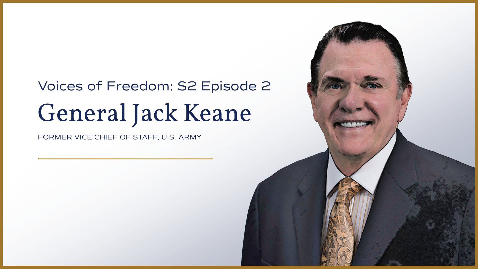 S2, Episode 2: An Interview with General Jack Keane