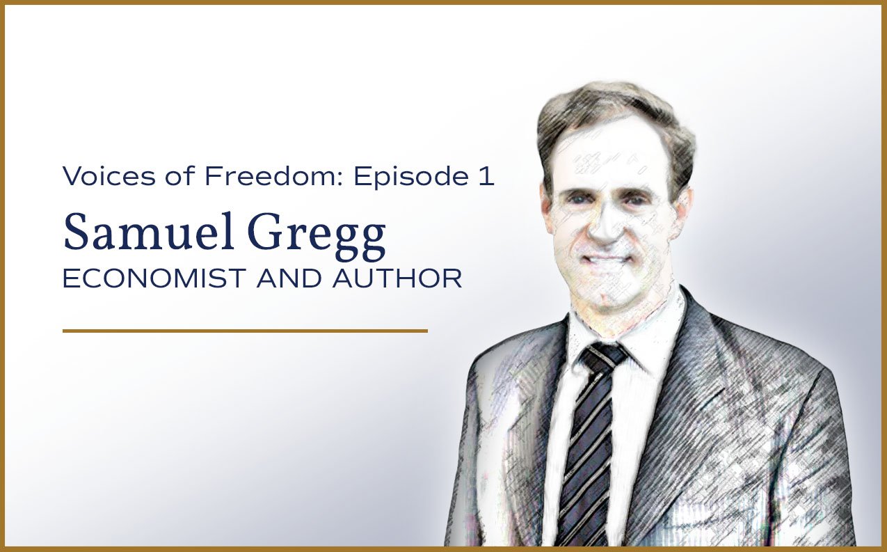 Episode 1: An Interview with Samuel Gregg, Economist and Author