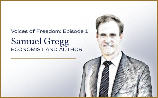 Episode 1: An Interview with Samuel Gregg, Economist and Author